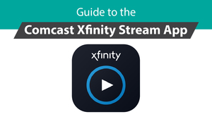 Guide to the Comcast Xfinity Stream App