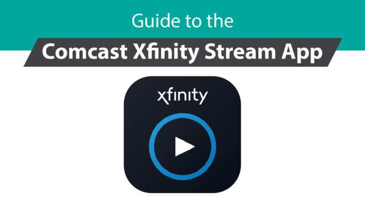 Guide to the Comcast Xfinity Stream App
